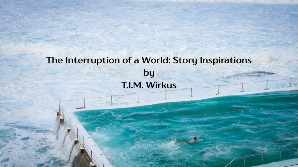 The Interruption of a World: Story Inspirations by T.I.M. Wirkus – Type ...